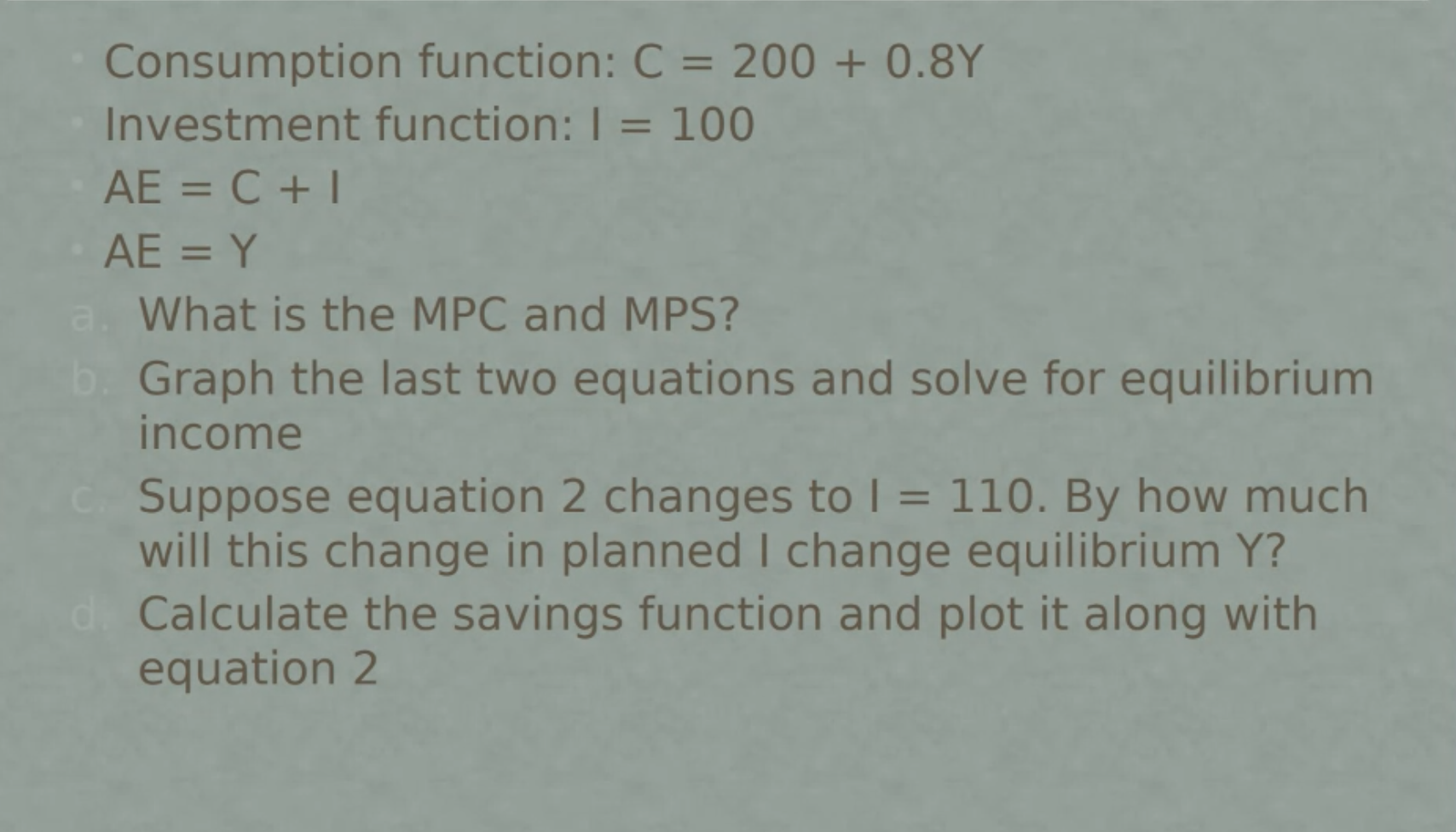 Solved - - - Consumption function: C = 200 + 0.8Y Investment | Chegg.com