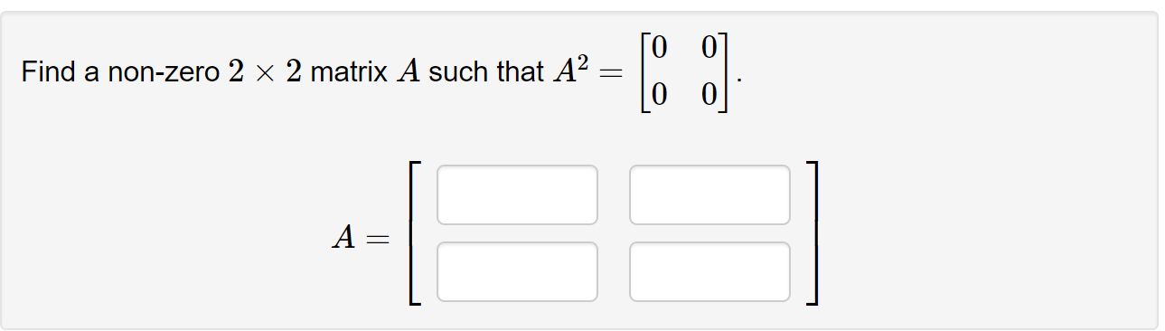 Solved Find a non-zero 2×2 matrix A such that A2=[0000]. | Chegg.com