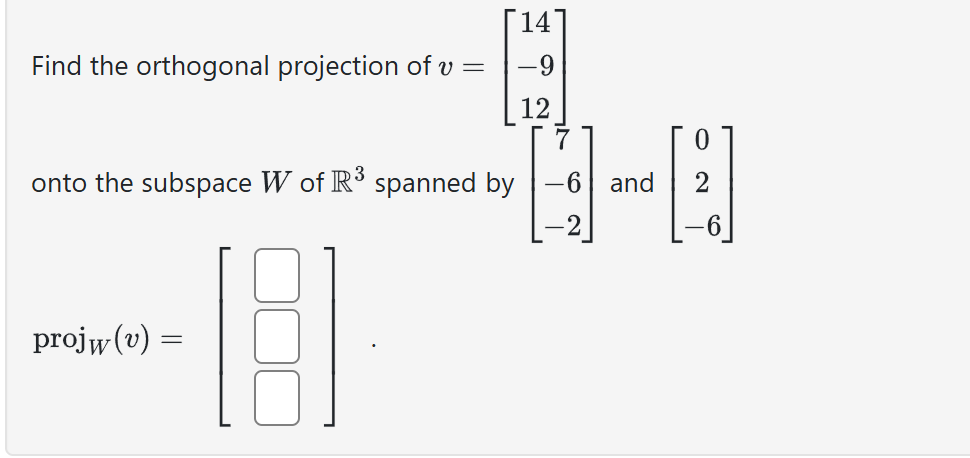 Solved Find the orthogonal projection of v=[14-912]onto the | Chegg.com