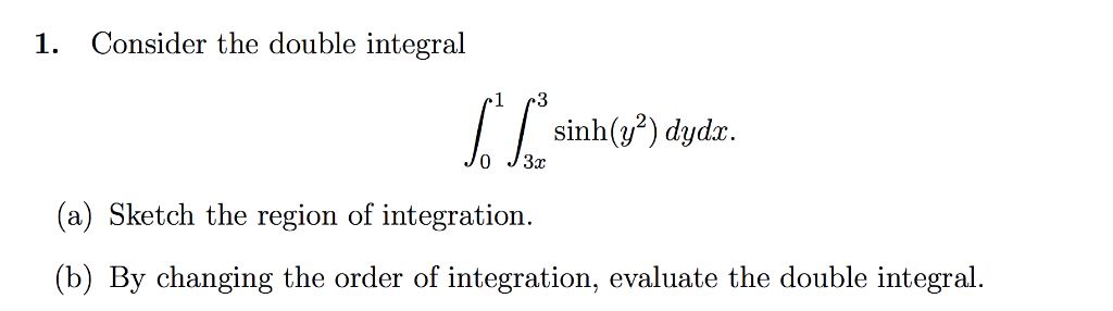 Solved 1. Consider the double integral sinh (y2) dydr. (a) | Chegg.com