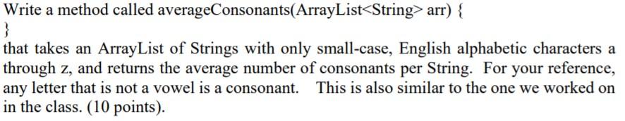 Solved Write a method called averageConsonants(ArrayList | Chegg.com