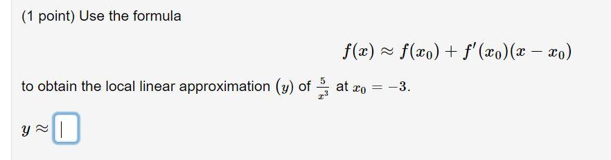Solved (1 point) Use the formula f(x) = f(x0) + f'(x0)(x – | Chegg.com