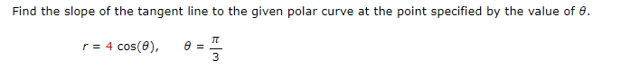 Solved Find the slope of the tangent line to the given polar | Chegg.com
