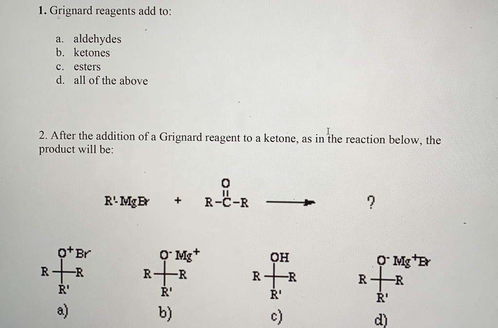 Solved 1. Grignard reagents add to: a. aldehydes b. ketones | Chegg.com