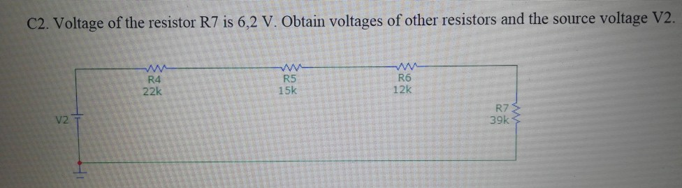 Solved C2. Voltage of the resistor R7 is 6,2 V. Obtain | Chegg.com