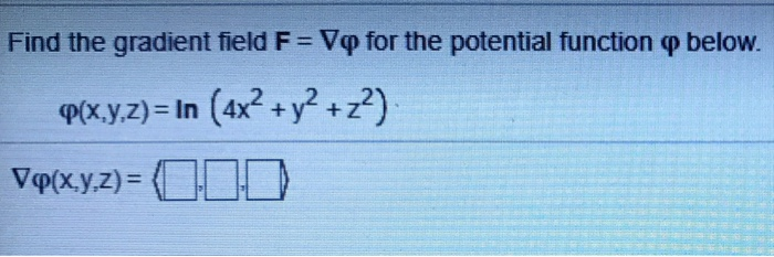 Solved Find the gradient field F for the potential function | Chegg.com