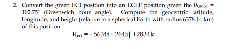 Solved 2. Convert the given ECI position into an ECEF | Chegg.com