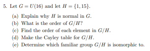 Solved 5. Let G=U(16) and let H = {1, 15). (a) Explain why H | Chegg.com