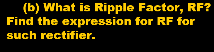 Solved (b) What is Ripple Factor, RF? Find the expression | Chegg.com