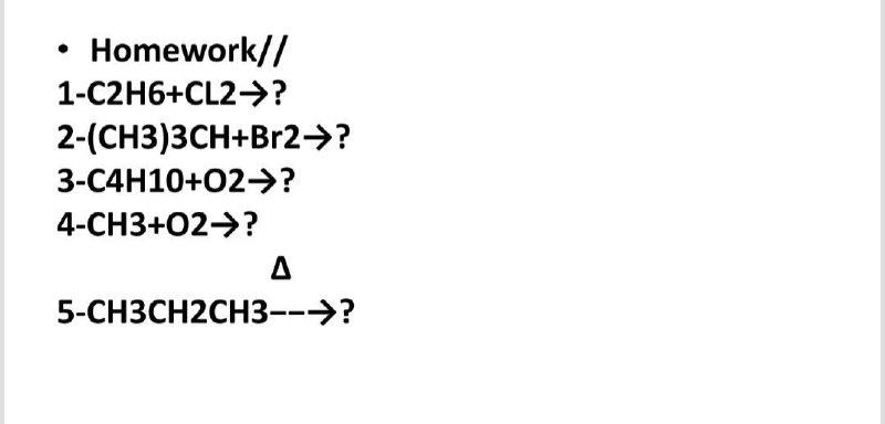 Solved Homework// 1-C2H6+CL2→? 2-(CH3)3CH+Br2 ? 3-C4H10+02 → | Chegg.com
