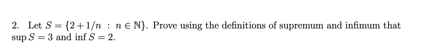 Solved Let S={2+1n:ninN}. ﻿Prove using the definitions of | Chegg.com