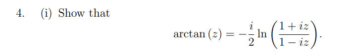 Solved 4. (i) Show that arctan(z)=−2iln(1−iz1+iz) | Chegg.com