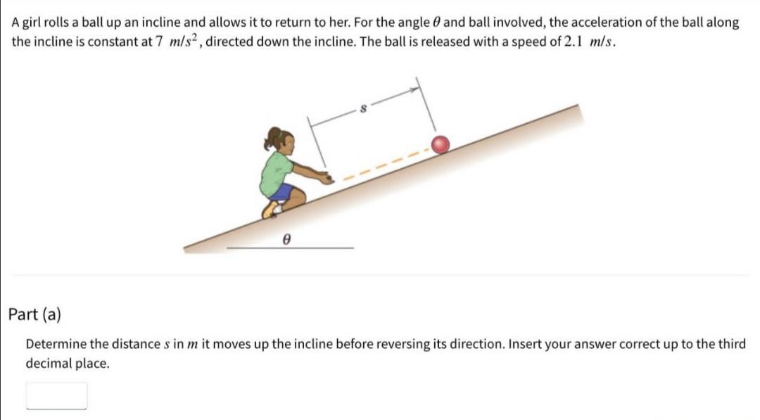Solved A girl rolls a ball up an incline and allows it to | Chegg.com