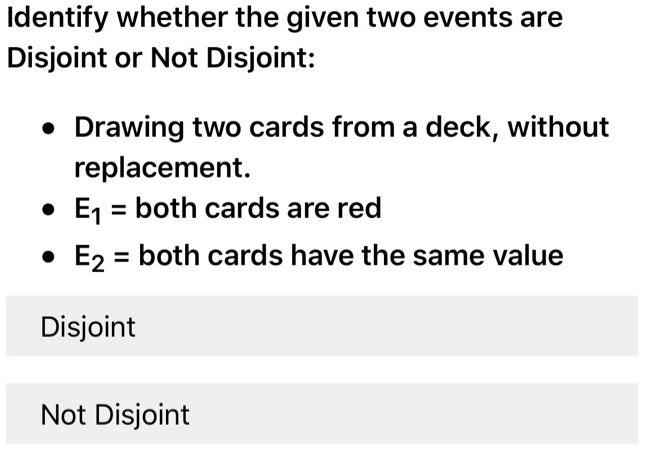 Solved Identify whether the given two events are Disjoint or | Chegg.com