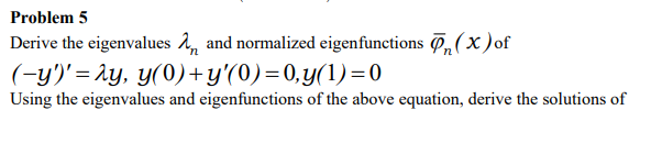 Solved Problem 5 Derive the eigenvalues in and normalized | Chegg.com