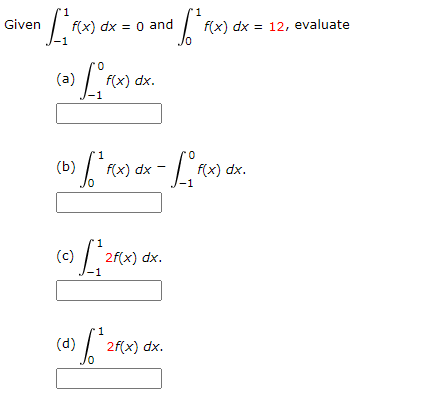 Solved Given 1 f(x) dx = 0 and f(x) dx = 12, evaluate fi Rx) | Chegg.com