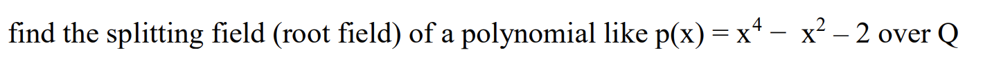 Solved find the splitting field (root field) of a polynomial | Chegg.com
