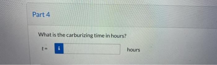 Solved Determine the carburizing time necessary to achieve a | Chegg.com