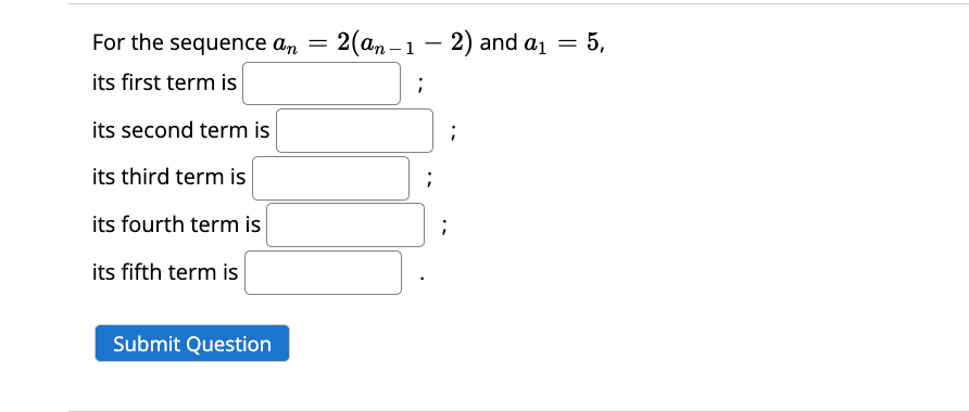 Solved For the sequence an=2(an−1−2) and a1=5, its first | Chegg.com