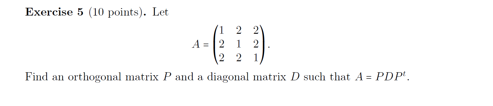 Solved Exercise 5 (10 points). Let A=⎝⎛122212221⎠⎞. Find an | Chegg.com