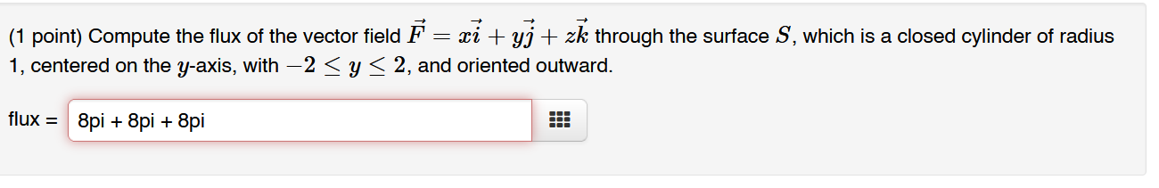 Solved (1 point) Compute the flux of the vector field F = xi | Chegg.com