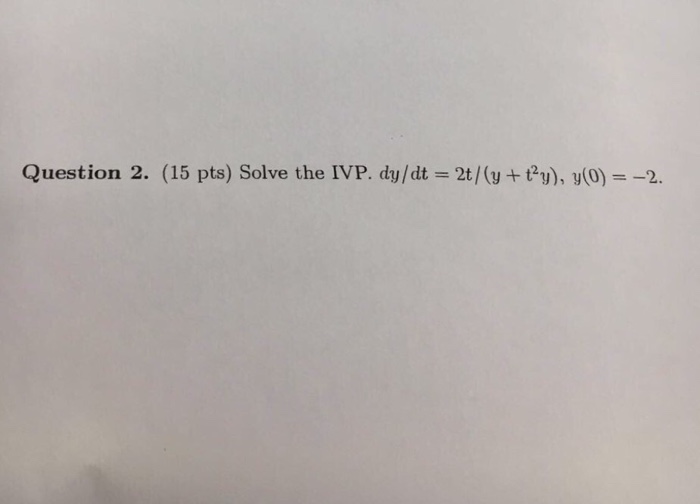 Solved Solve the IVP. dy/dt = 2t/(y + t^2 y, = -2. | Chegg.com