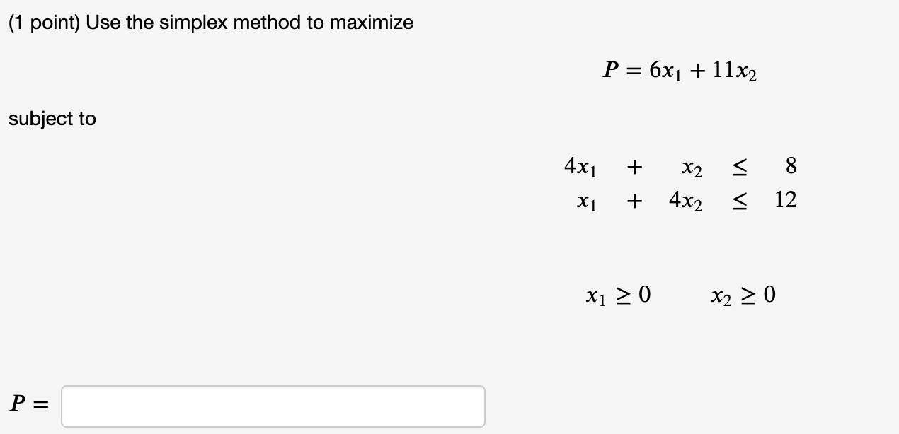 Solved (1 point) Use the simplex method to maximize P= 6x1 + | Chegg.com