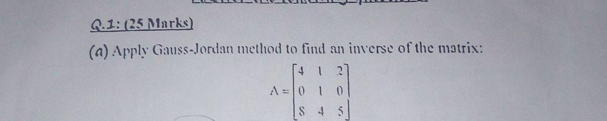 Solved Q.1: (25 Narks) (a) Apply Gauss-Jordan method to find | Chegg.com
