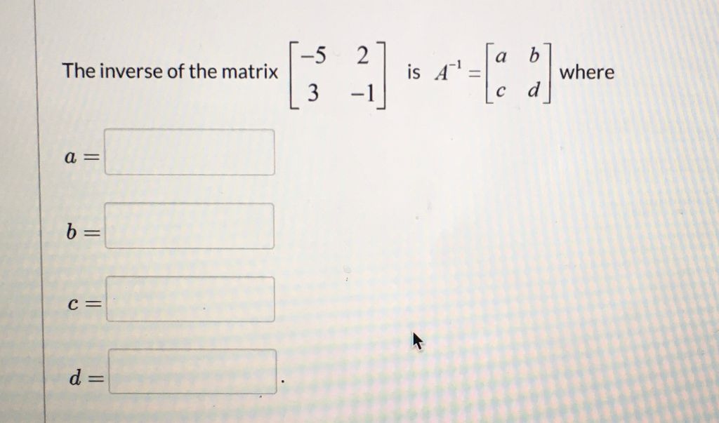 Solved -5 2 а b The inverse of the matrix is A- where 3 -1 c | Chegg.com