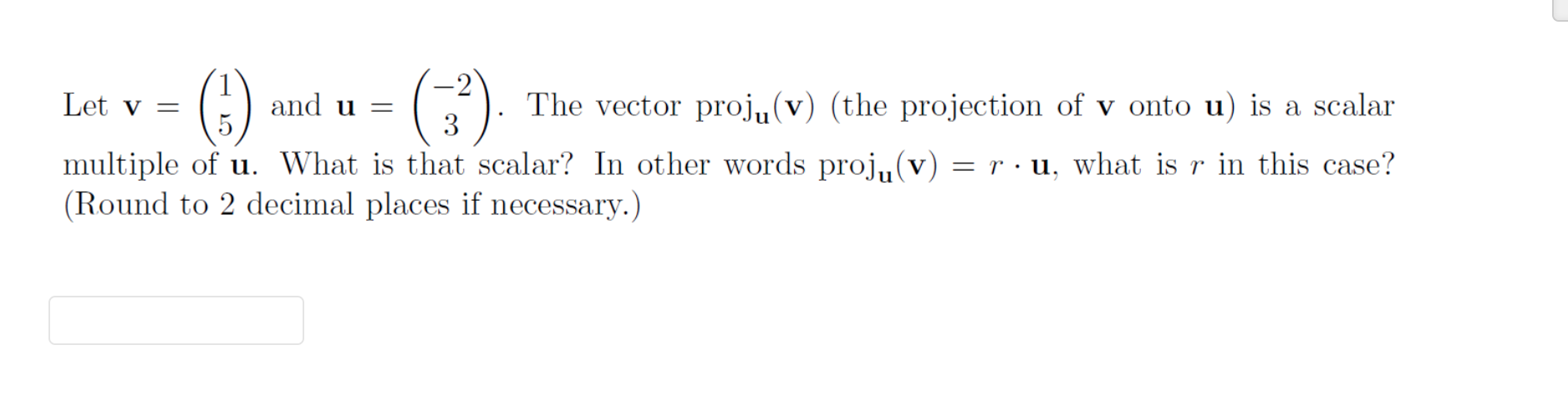 Solved Let v=(15) and u=(−23). The vector proju(v) (the | Chegg.com