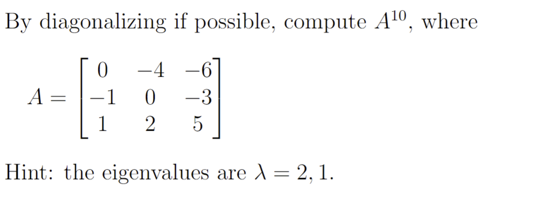 Solved By diagonalizing if possible, compute A10, where | Chegg.com