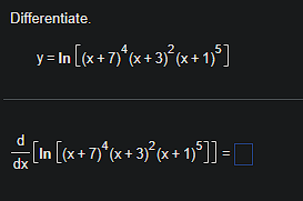 Solved Differentiate. y=ln[(x+7)4(x+3)2(x+1)5] | Chegg.com