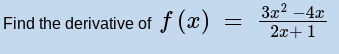 Solved Find the derivative of f(x)=2x+13x2−4xFind the | Chegg.com