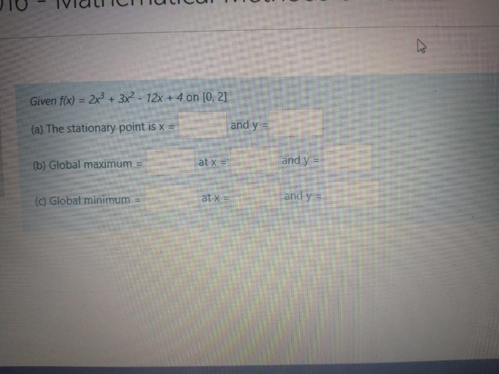 Solved Given f(x)=2x3+3x2−12x+4 on [0,2] (a) The stationary | Chegg.com