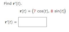 Solved Find r′(t) r(t)= 7cos(t),8sin(t) Find r′(t) | Chegg.com