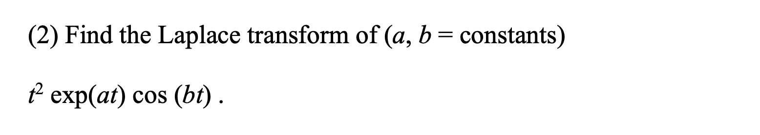 Solved (2) Find the Laplace transform of (a, b = constants) | Chegg.com