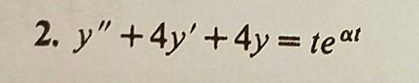 Solved 2. y" +4y' + 4y = te at | Chegg.com