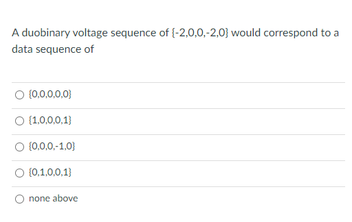 Solved A duobinary voltage sequence of {-2,0,0,-2,0} would | Chegg.com