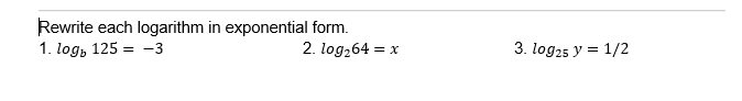 Solved Rewrite each logarithm in exponential form. 1. log) | Chegg.com
