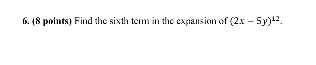 Solved 6. (8 points) Find the sixth term in the expansion of | Chegg.com