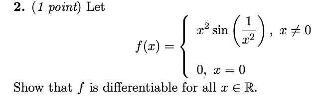 Solved 2. (1 point) Let f(x)={x2sin(x21),x =00,x=0 Show that | Chegg.com
