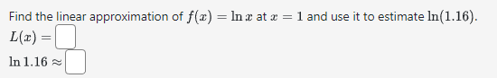 Solved Find the linear approximation of f(x)=lnx at x=1 and | Chegg.com