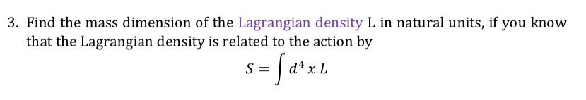 Solved 3. Find the mass dimension of the Lagrangian density | Chegg.com