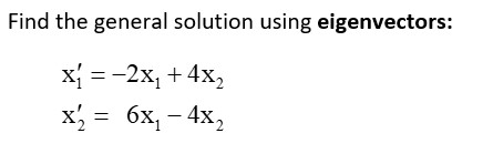 Solved Find the general solution using eigenvectors: | Chegg.com