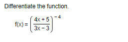 Solved Differentiate the function. f(x)=(3x−34x+5)−4 | Chegg.com