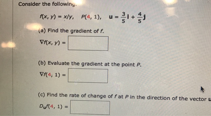 Solved Consider the following. f(x, y) = x/y, P(4, 1), u = | Chegg.com Solved Consider the following. f(x, y) = x/y, P(4, 1), u = | Chegg.com