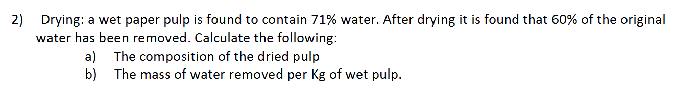 Solved 2) Drying: a wet paper pulp is found to contain 71% | Chegg.com