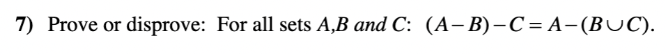 Solved 7) Prove or disprove: For all sets A,B and C : | Chegg.com