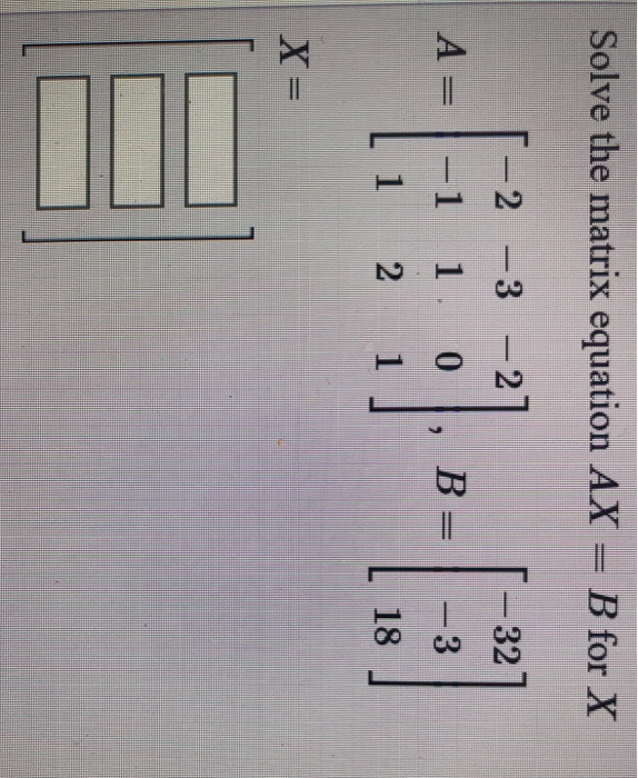 Solved Solve the matrix equation AX = B for X 1 B 21 L 1 0 A | Chegg.com