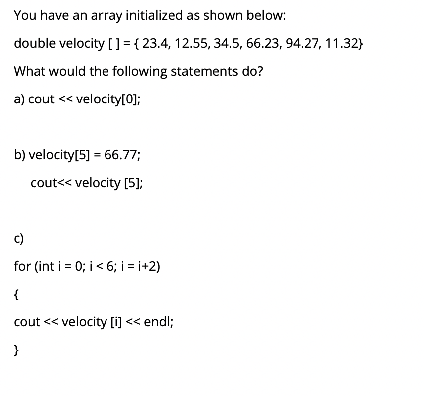 Solved You have an array initialized as shown below: double | Chegg.com
